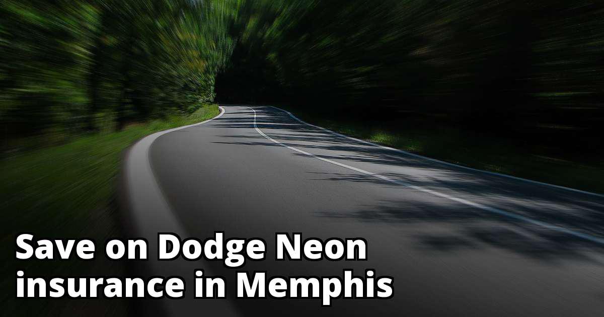Save Money on Dodge Neon Insurance in Memphis, TN